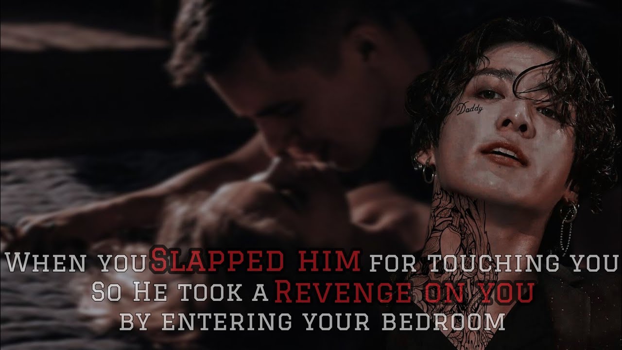 When you slapped him for touching you so he took a revenge on u by ...