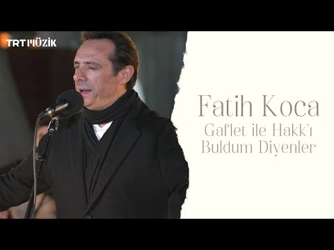 GAFLET İLE HAKK'I BULDUM DİYENLER / FATİH KOCA (HD) @trtmuzik