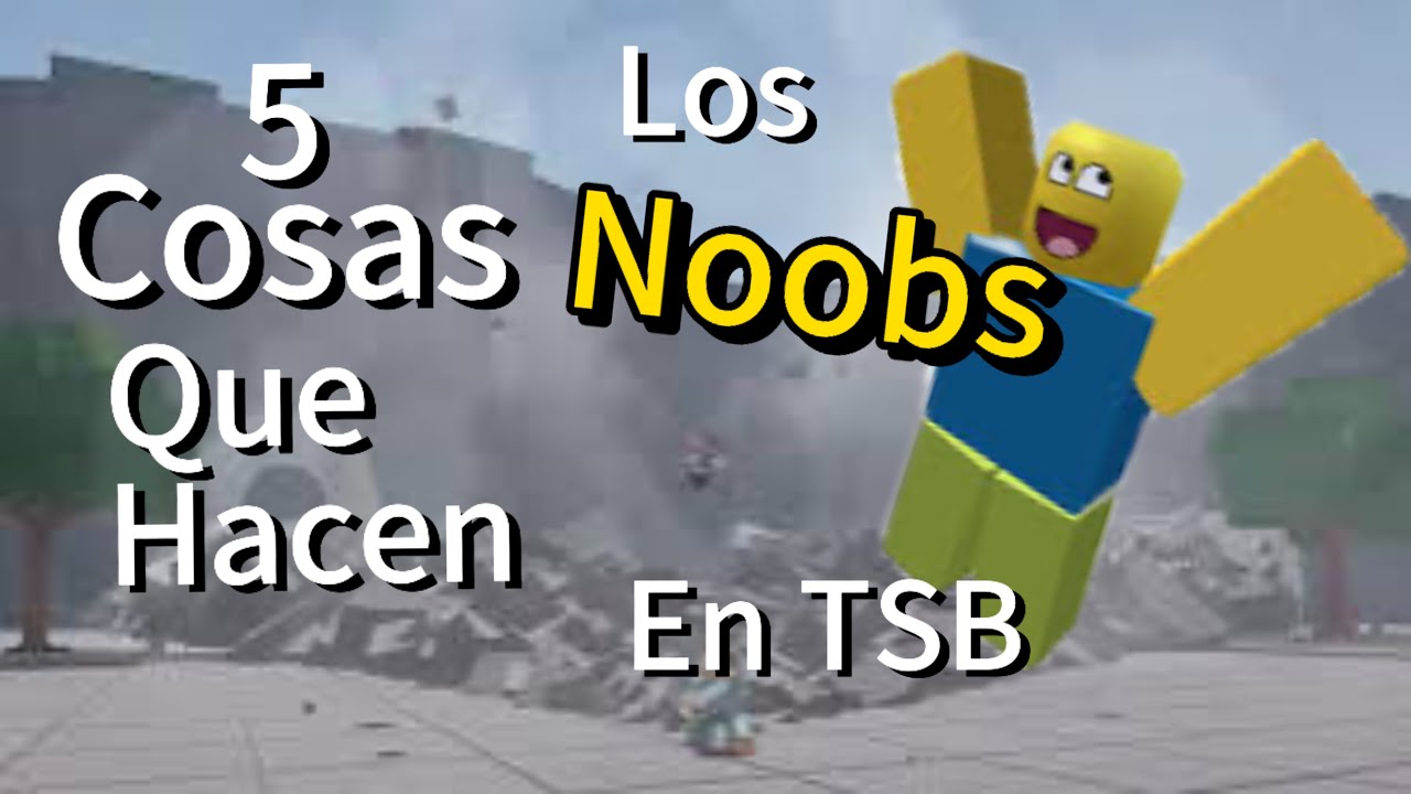 5 cosas que hacen los NOOBS en TSB - YouTube