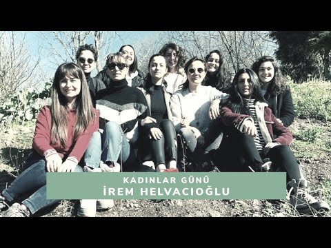 Kadınlar günümuz kutlu olsun - İrem Helvacıoğlu (8 Mart'a özel)