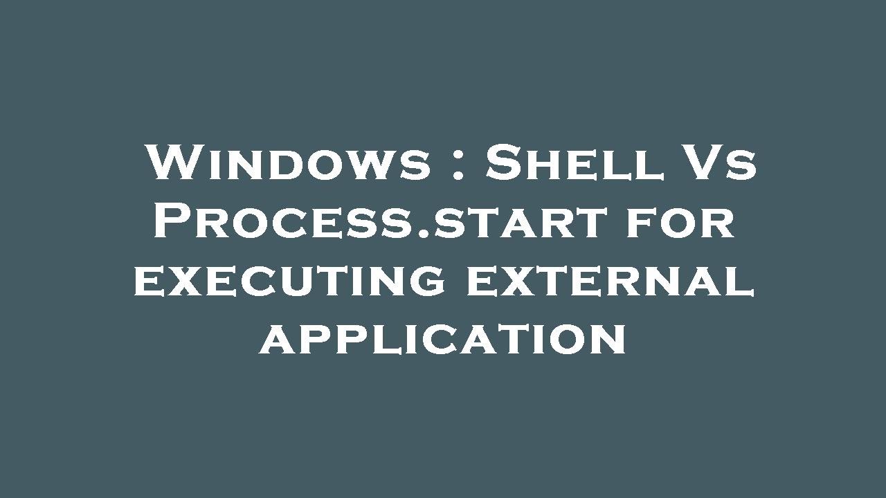 Windows : Shell Vs Process.start for executing external application - YouTube