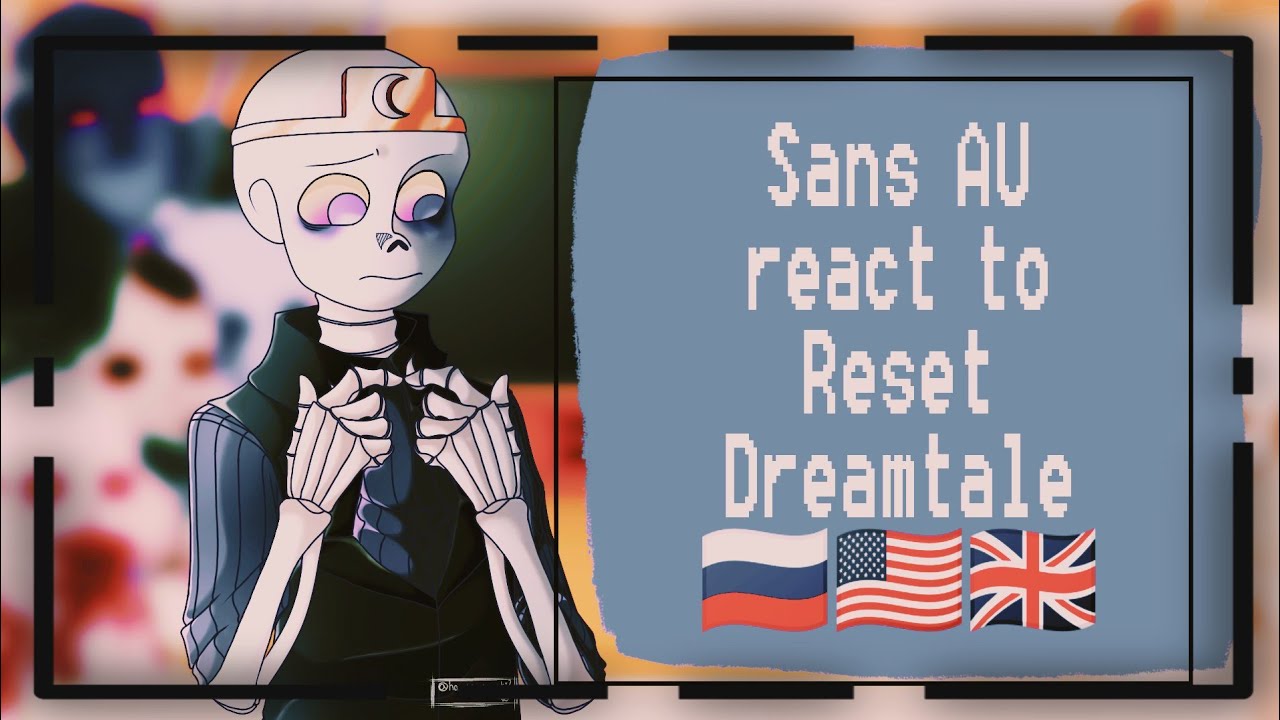 Sans AU react to Reset Dreamtale 🇷🇺🇺🇲🇬🇧 video creator in description (ч ...