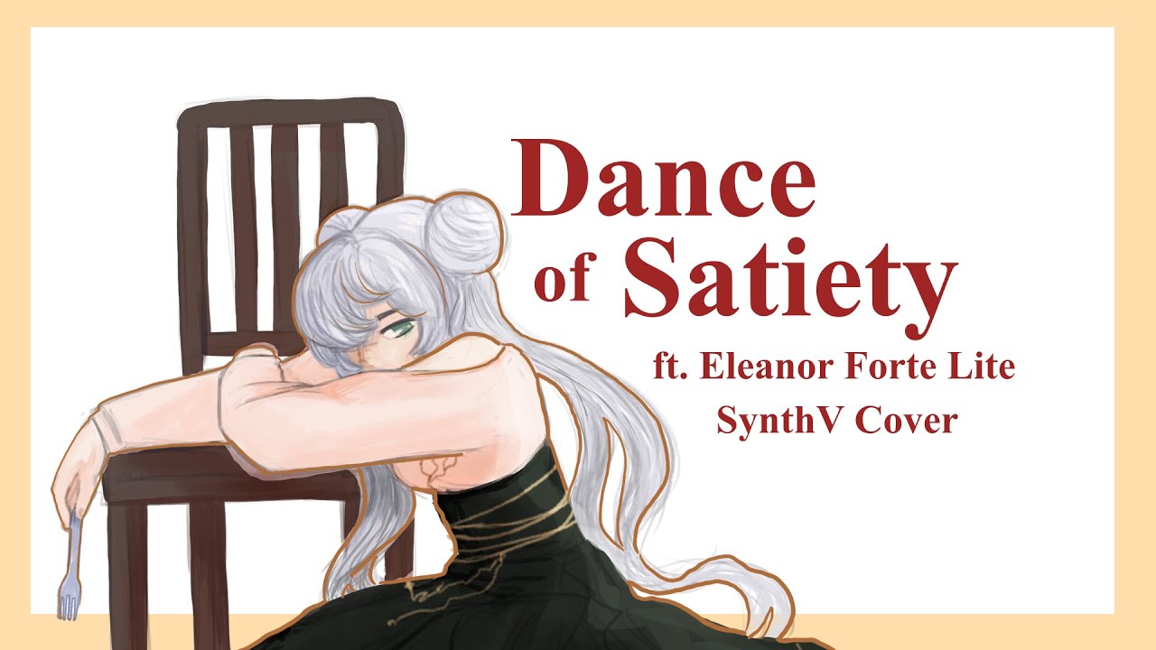 Dance of Satiety 【A Short (Meme) SynthV Cover ft Eleanor Forte Lite ...