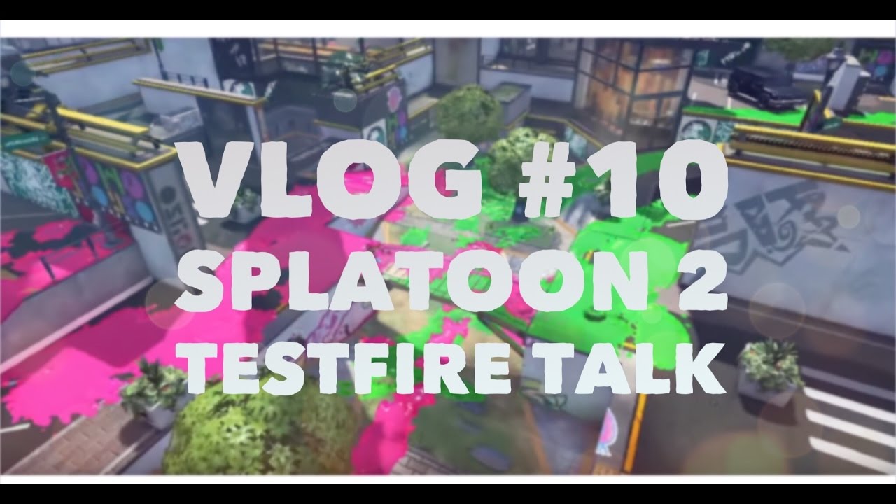 VLOG #10 - Splatoon 2 Testfire Talk - YouTube