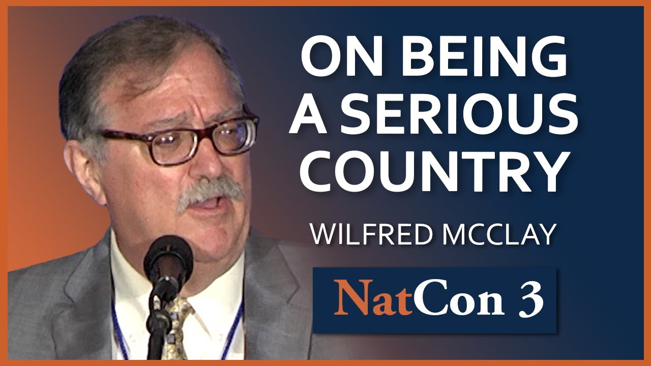 Wilfred McClay | On Being a Serious Country | NatCon 3 Miami - YouTube