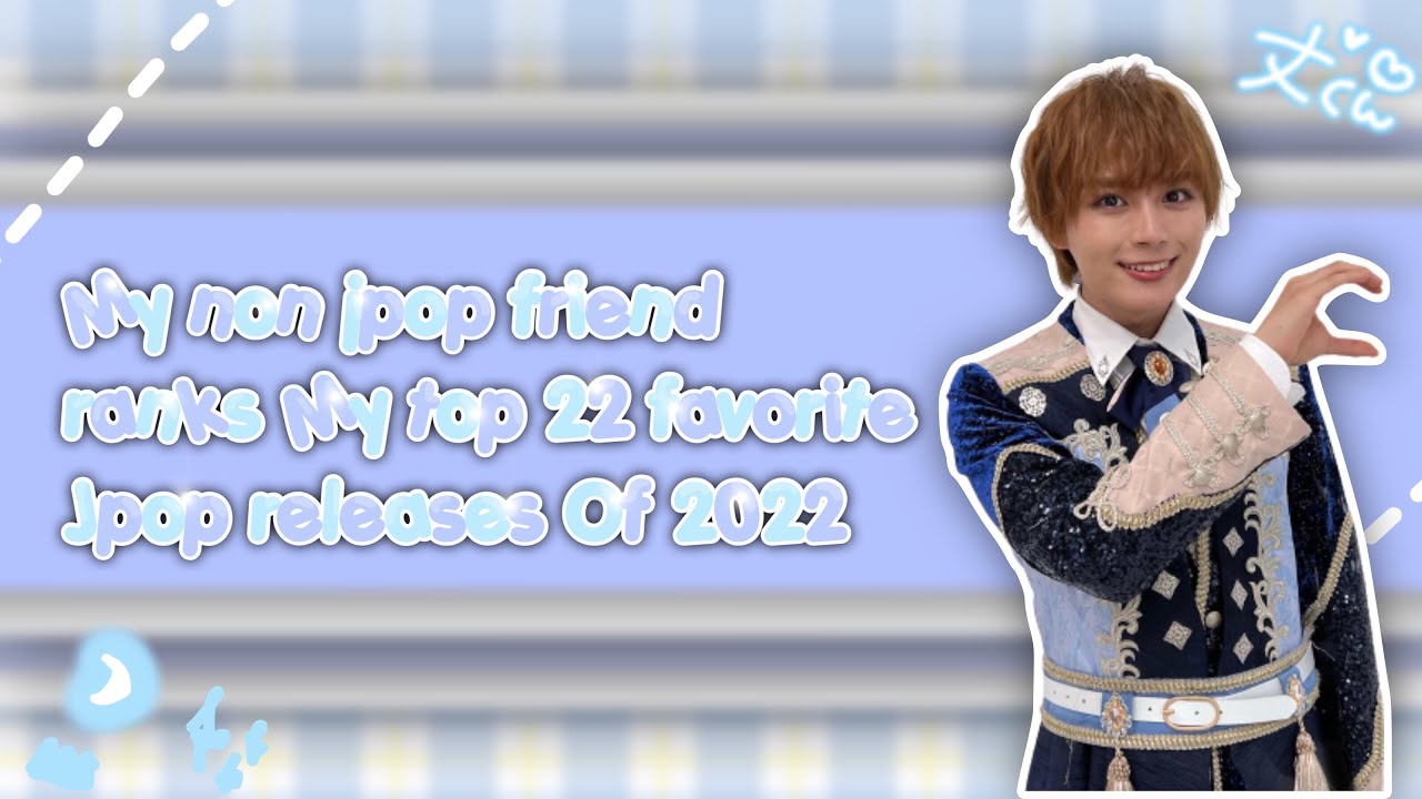 My non jpop friend ranks my top 22 favorite jpop releases of 2022 - YouTube