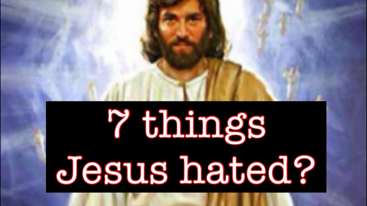 What are the 7 things that Jesus actually hated? - YouTube
