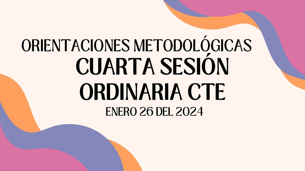 Orientaciones Cuarta sesión ordinara CTE enero del 2024 - YouTube