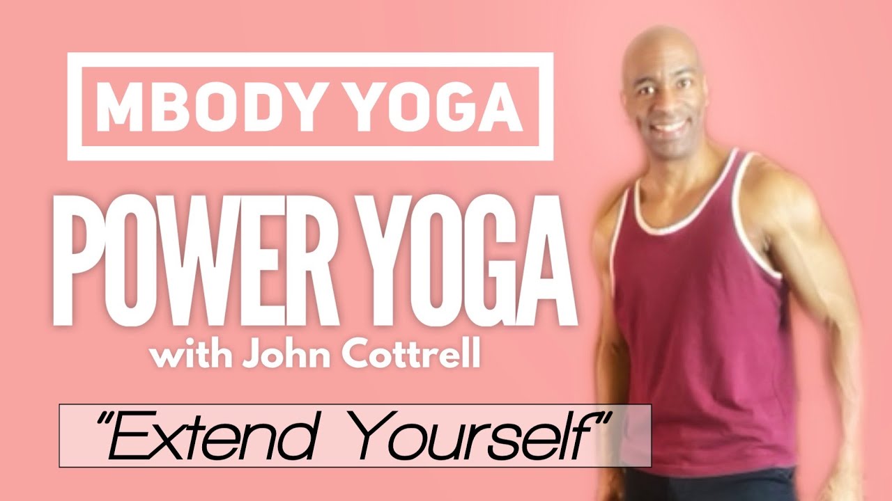 Extend Yourself in a 60 Minute Power Yoga Class with John of MBODY Yoga ...