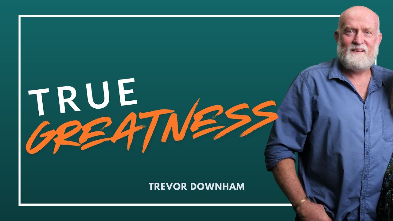 True Greatness - Trevor Downham - YouTube