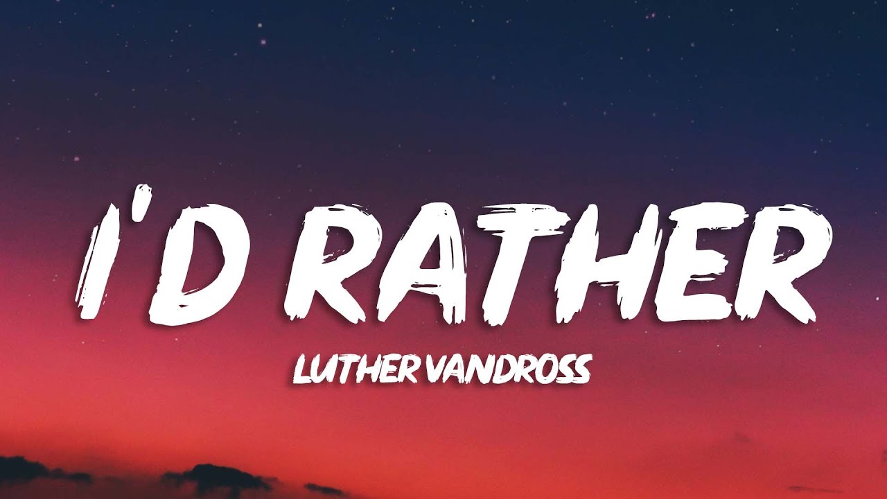 Luther Vandross - I'd Rather (Lyrics) - YouTube