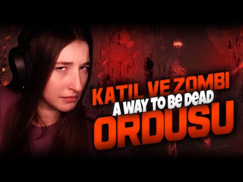 KATİL VE ZOMBİ ORDUSU! | A WAY TO BE DEAD