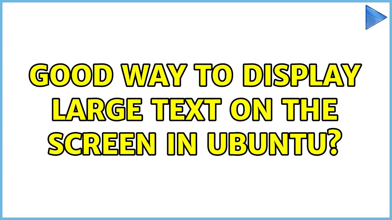 Good way to display large text on the screen in Ubuntu? (2 Solutions ...