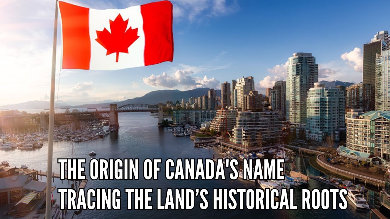 The Origin of Canada's Name Tracing the Land’s Historical Roots - YouTube