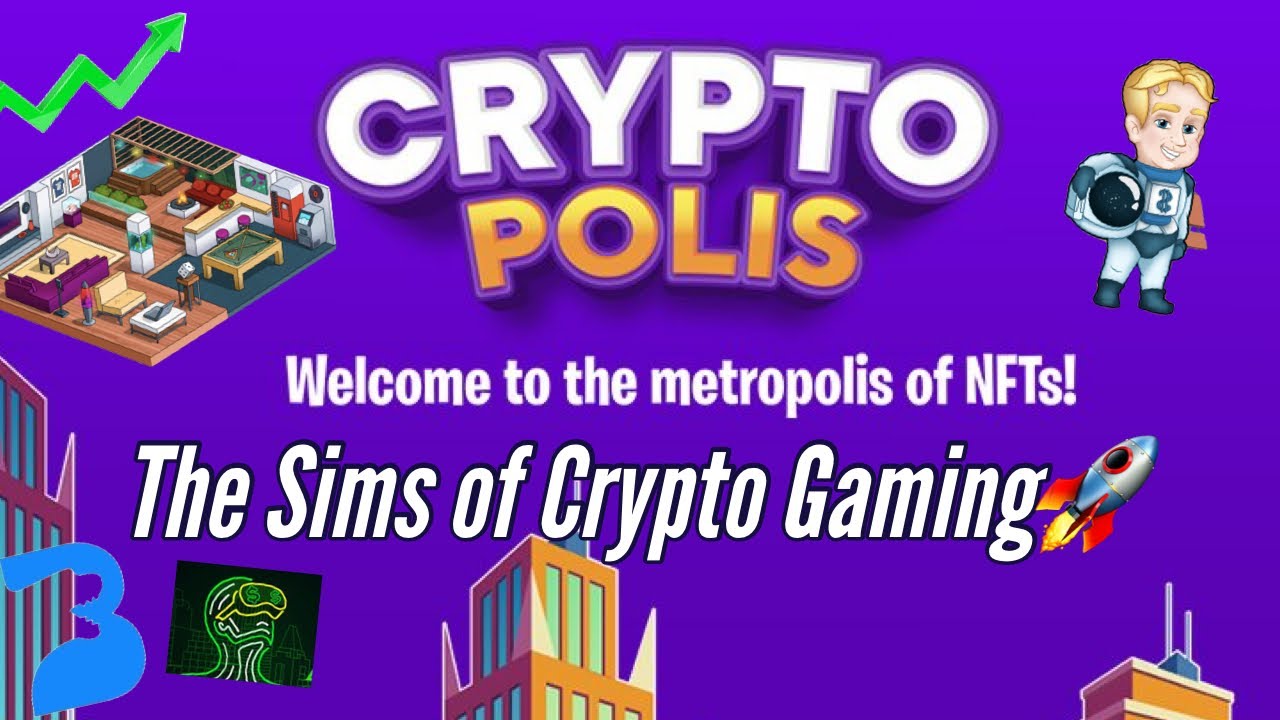 Cryptopolis: The Sims of Crypto Gaming | NFTs, Virtual Real Estate & More (50-100X Potential ...