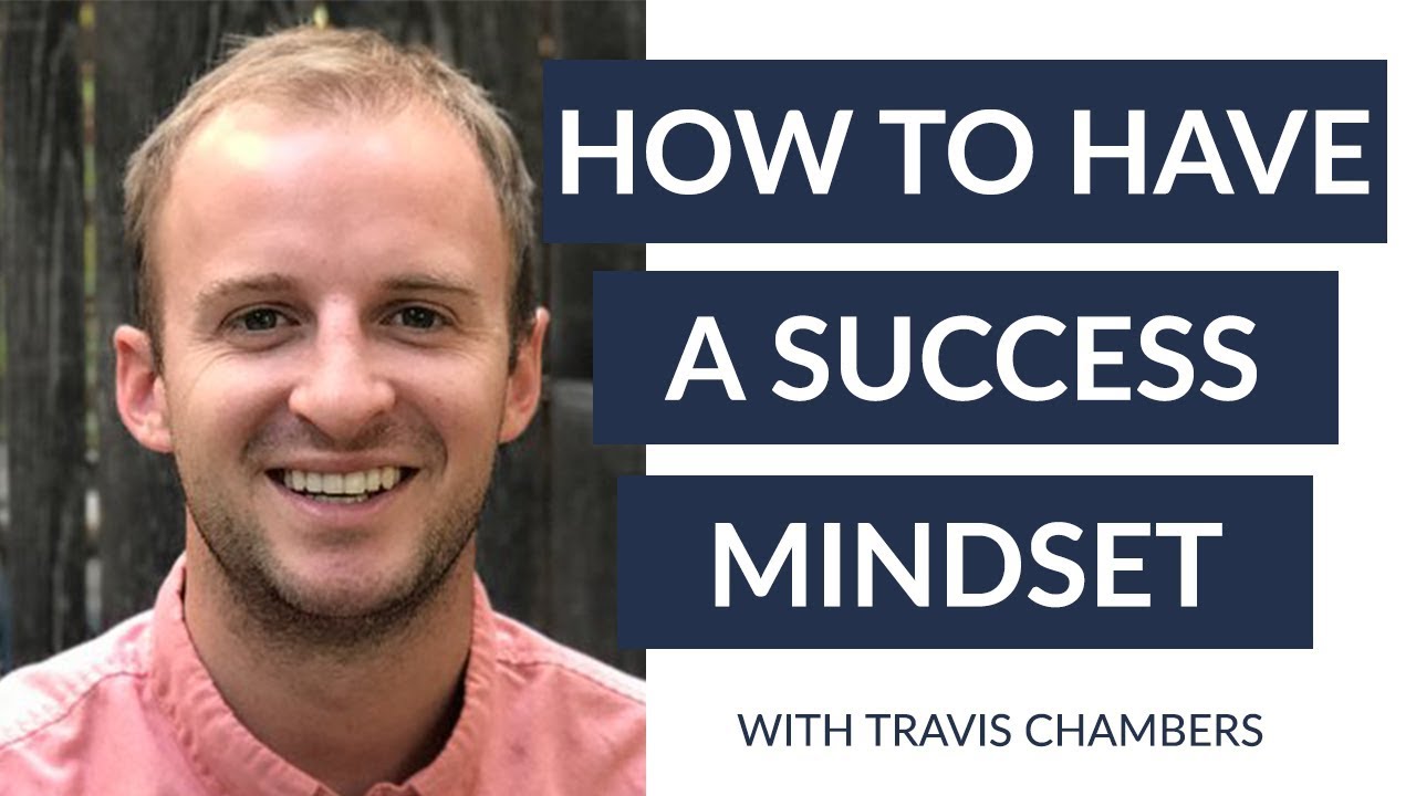 How to Have A Success Mindset with Travis Chambers - YouTube