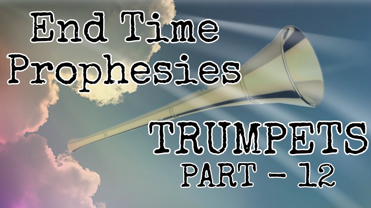 The End Time Prophesies - TRUMPETS 🎺 Part - 12 - YouTube