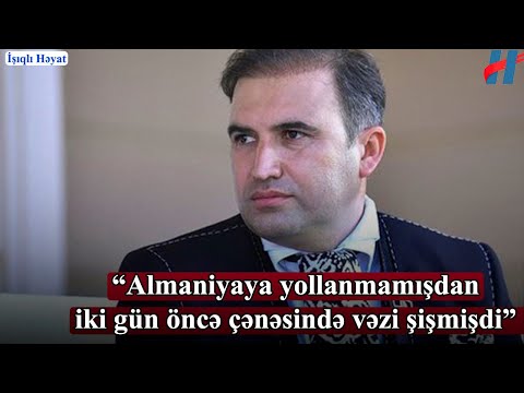 Hacı Nuranın köməkçisi danışdı: “Almaniyaya yollanmamışdan iki gün öncə çənəsində vəzi şişmişdi”