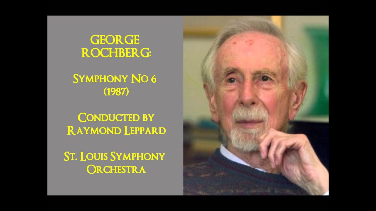 George Rochberg: Symphony No 6 (1987) [Leppard] - YouTube