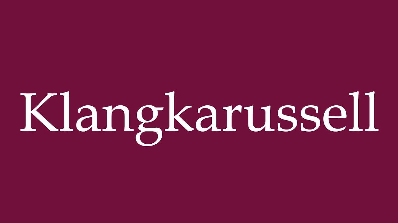 How to Pronounce ''Klangkarussell'' (Sound Carousel) Correctly in ...