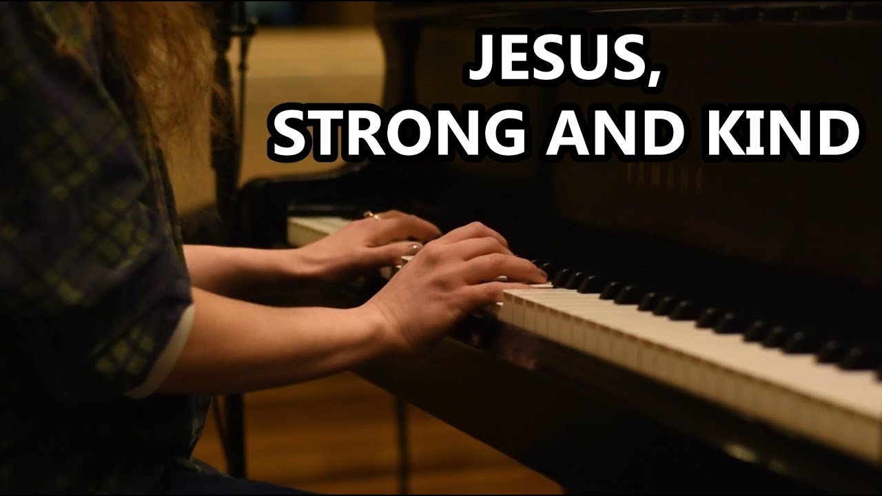 Jesus, Strong and Kind - YouTube