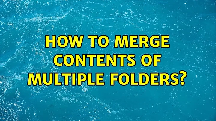 Solved How To Merge Contents Of Multiple Folders 9to5Answer solved-how-to-merge-contents-of-multiple-folders-9to5answer