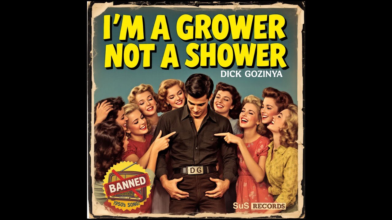 I'm a GROWER not a SHOWER - Banned 1950s Song by Dick Gozinya / Top ...