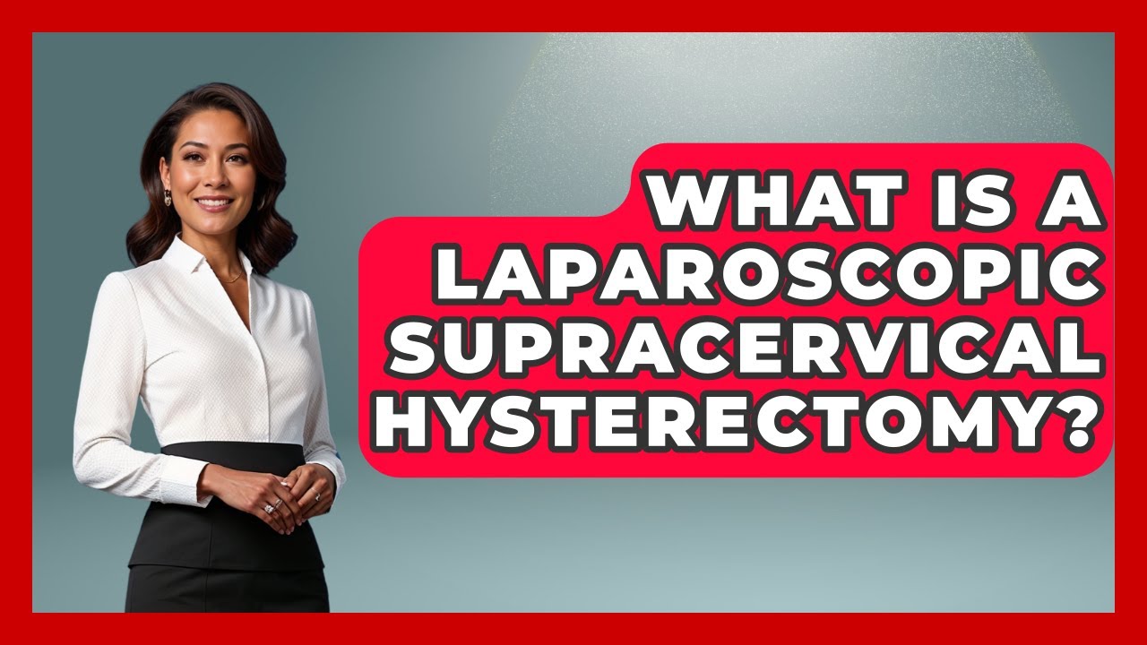 What Is A Laparoscopic Supracervical Hysterectomy? - The Operating ...