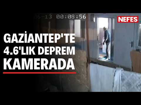 Gaziantep'teki 4.6'lık deprem anı güvenlik kameralarında