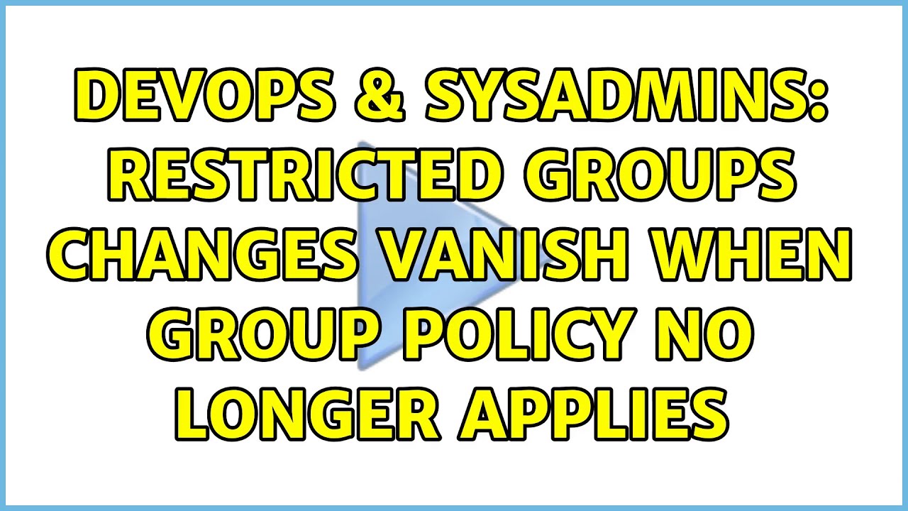 DevOps & SysAdmins: Restricted Groups changes vanish when Group Policy no longer applies - YouTube