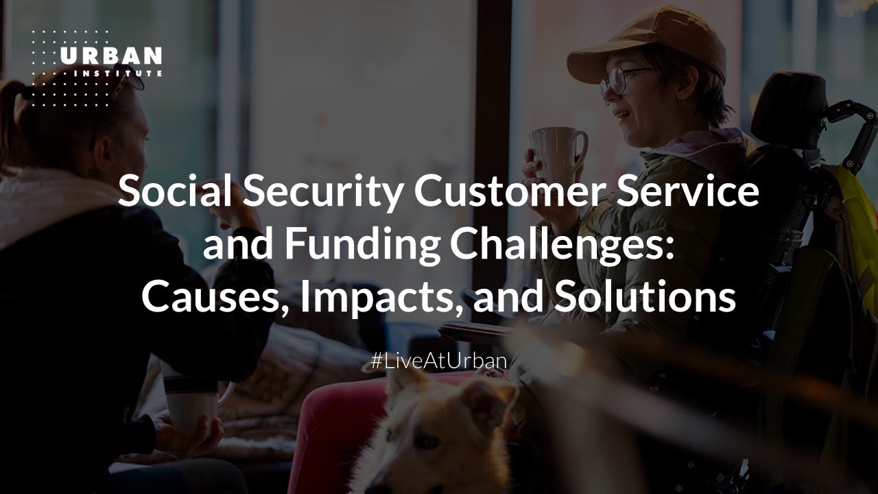 Social Security Customer Service and Funding Challenges: Causes ...