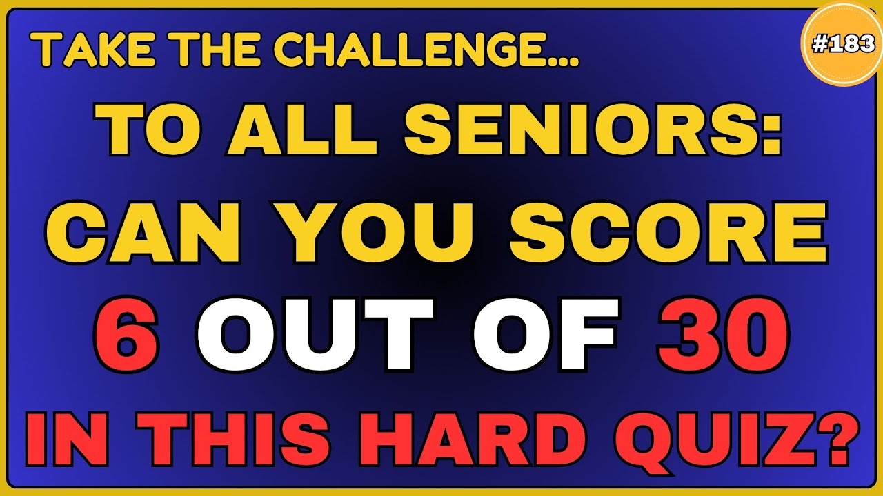 TO ALL SENIORS: CAN YOU SCORE 6 OUT OF 30 IN THIS HARD QUIZ? || 30 ...