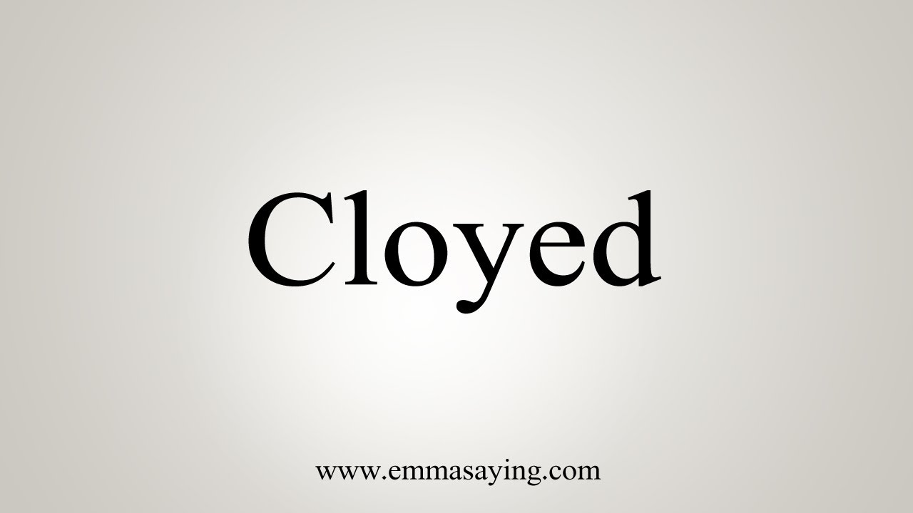 How To Say Cloyed - YouTube