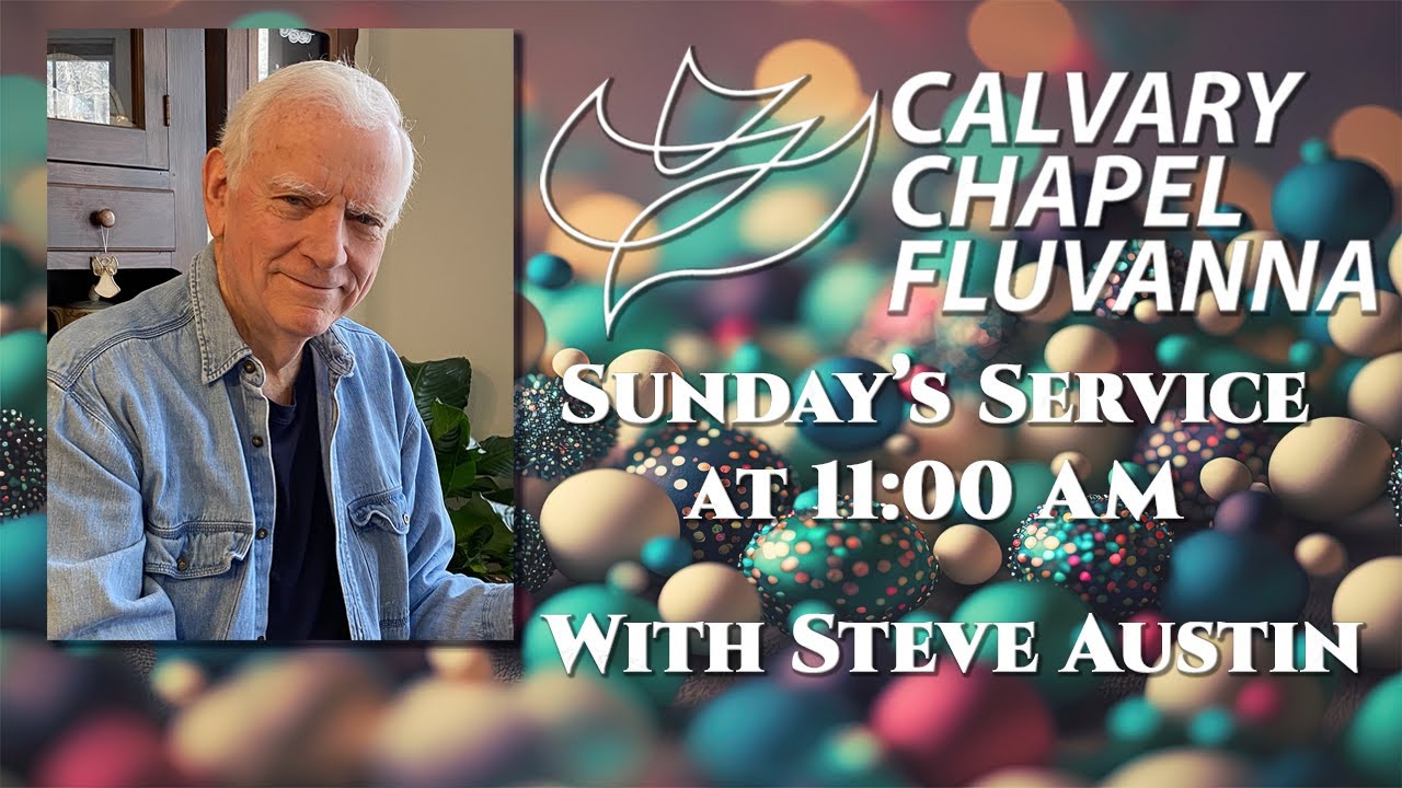 Calvary Chapel Fluvanna - Guest: Pastor Steve Austin - Dec. 15, 2024 at ...