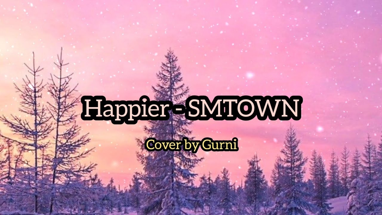 Happier-SMTOWN | Cover by Gurni | gugu gaga | - YouTube
