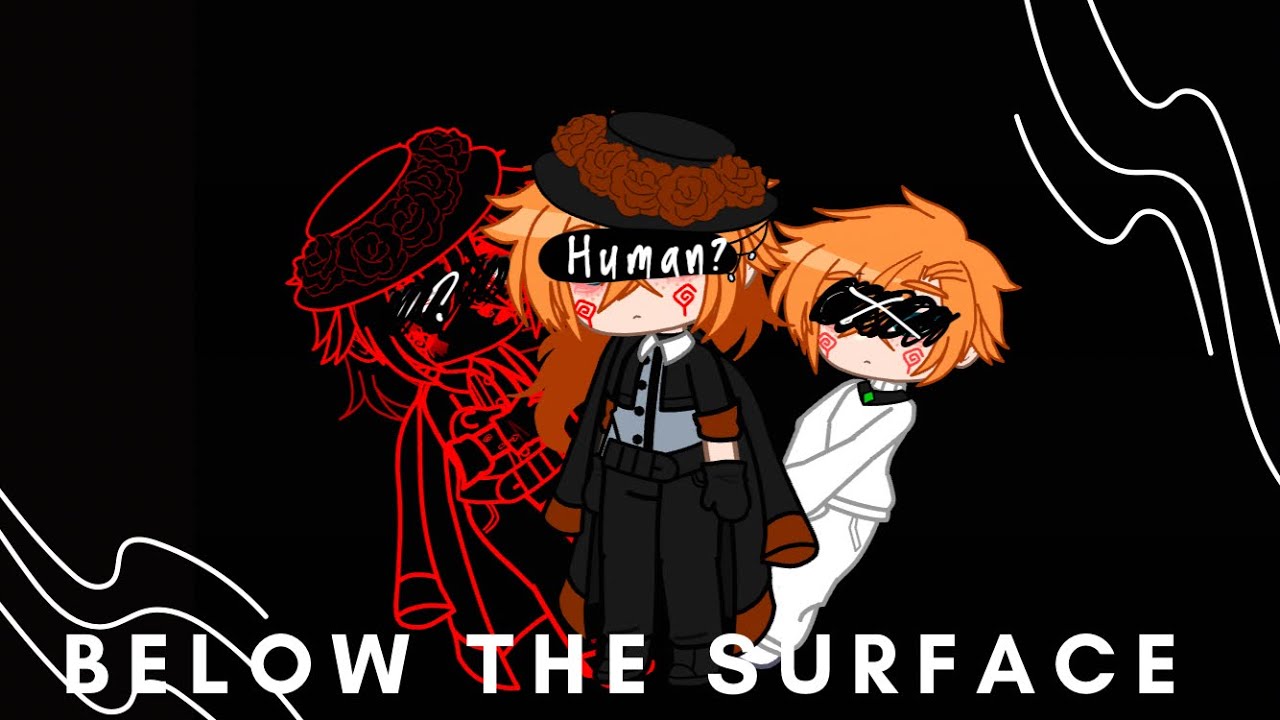 Below the Surface // Chuuya Angst // Bungo Stray Dogs x Gacha ...