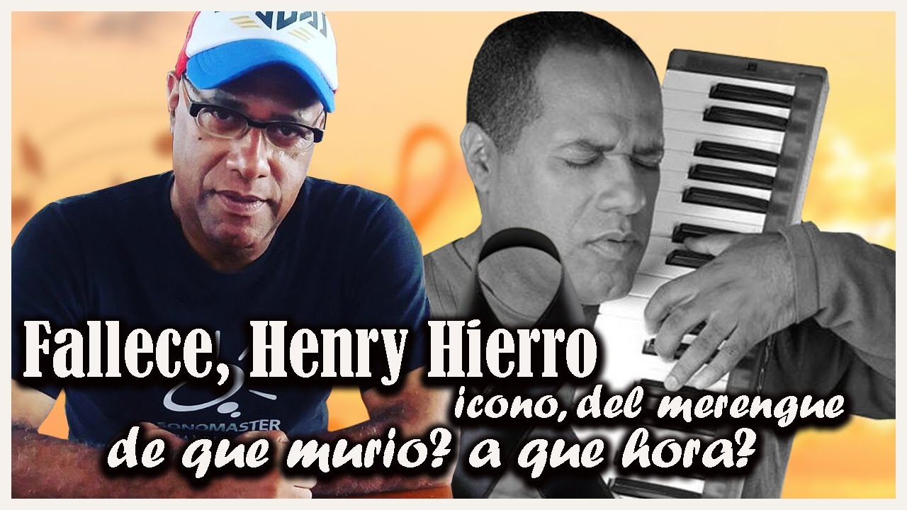Fallece el merenguero Henry Hierro que paso? a que hora? # ...