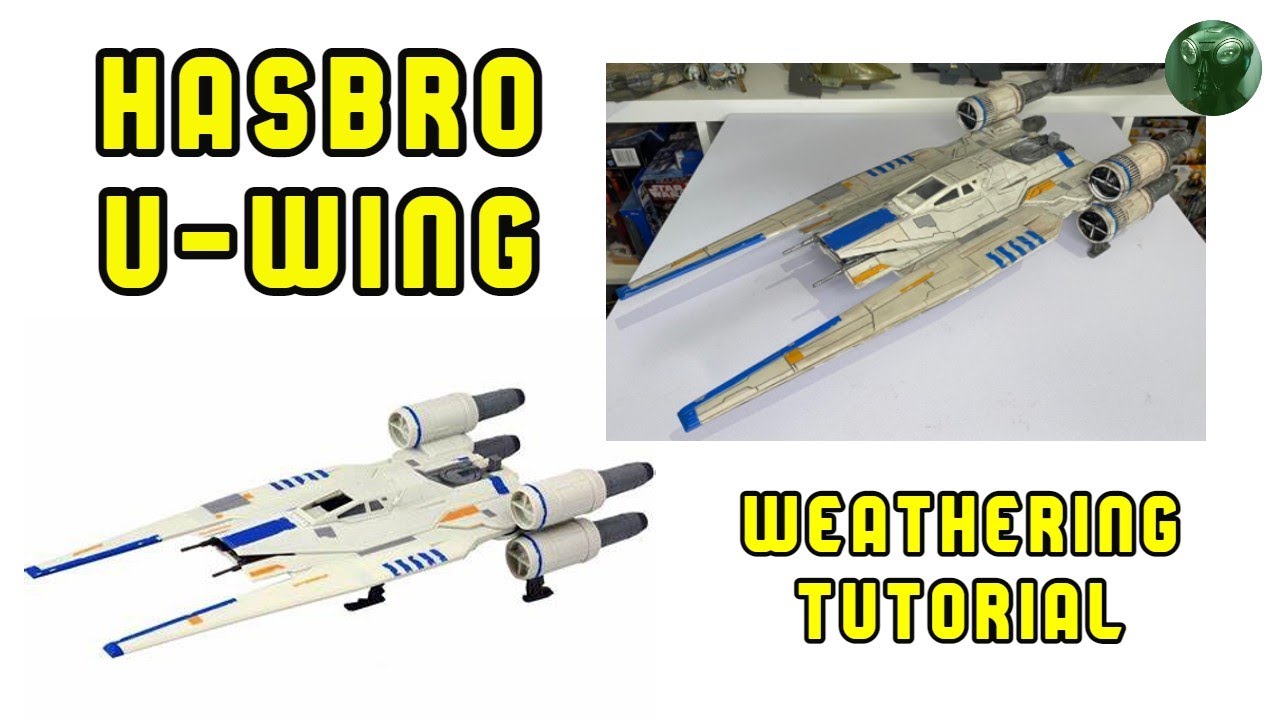 Star Wars Rogue One Hasbro U-Wing vehicle 3.75 Weathering Tutorial and ...