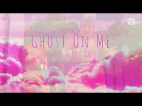 Ghost On Me(Where'd You Go?) |The Chipmunks| (with lyrics) ||COLLAB w ...