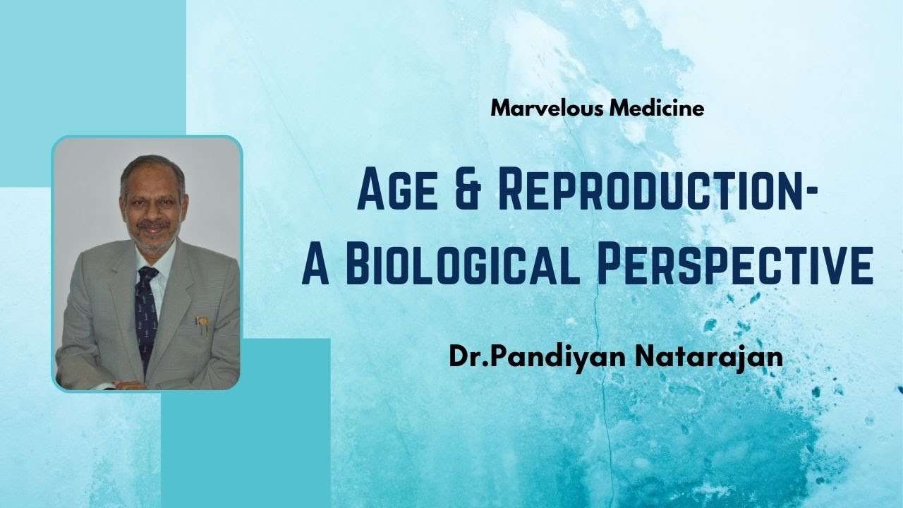 Age & Reproduction-A Biological perspective Dr.Pandiyan Natarajan - YouTube