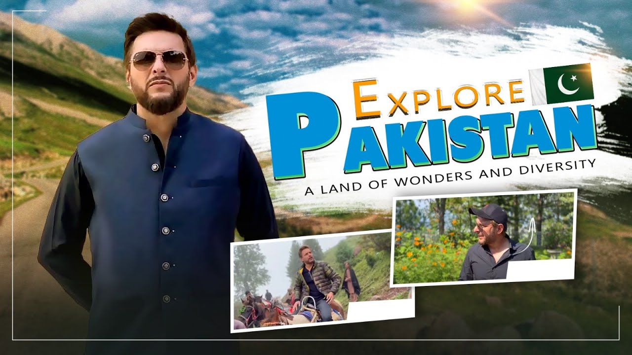 Explore Pakistan | A Land of Wonders and Diversity | Shahid Afridi ...