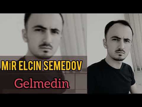 Mir Elcin Semedov - Gelmedin 2025 ( Yeni Mahni )