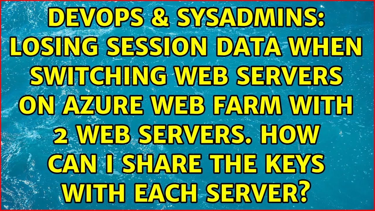 Losing session data when switching web servers on Azure web farm with 2 ...