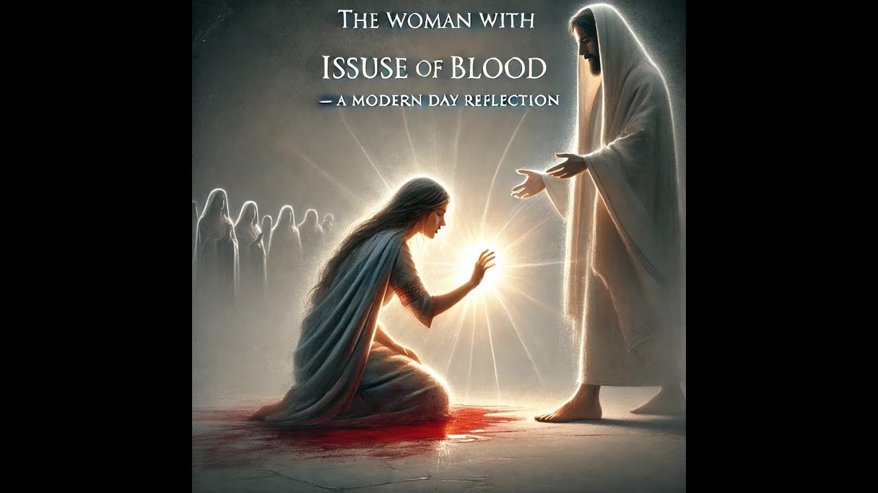 The Woman with the Issue of Blood – A Modern Day Reflection - YouTube