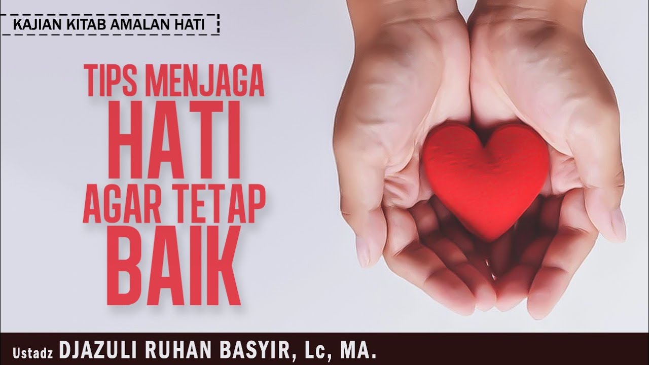 TIPS MENJAGA HATI AGAR TETAP BAIK | Ustadz DJAZULI RUHAN BASYIR, Lc, MA ...