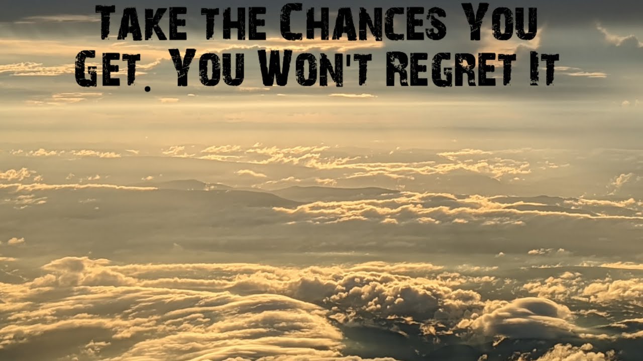 Take the Chances YOU Get In Life - YouTube