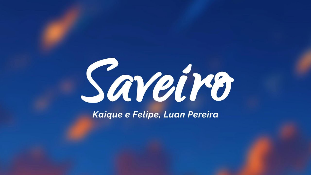 Kaique e Felipe, Luan Pereira - Saveiro (Letra/Lyrics) - YouTube