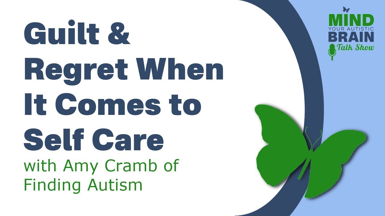 098 Guilt and Regret around Self Care with Amy Cramb of Finding Autism ...