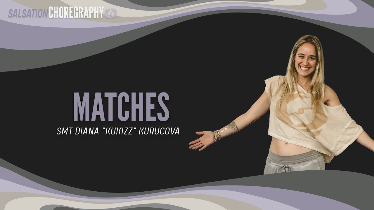 Matches - Salsation® Choreography by SMT Diana "Kukizz" Kurucova - YouTube