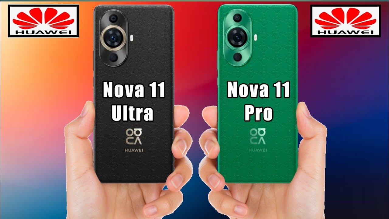 Huawei Nova 11 Ultra vs Huawei Nova 11 Pro || Huawei Nova 11 Pro vs ...